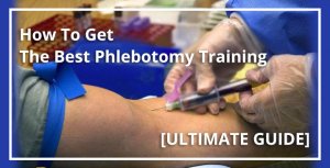 How To Get The Best Phlebotomy Training (ULTIMATE GUIDE)