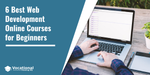 6 Best Web Development Online Courses for Beginners - Vocational Training