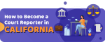 How to Become a Court Reporter in California (Classes & Salary Info.)