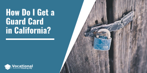 How Do I Get a Guard Card in California? - Vocational Training