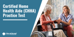 Certified Home Health Aide (CHHA) Practice Test - Vocational Training
