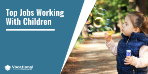 Top 28 Jobs Working With Children: The Complete List