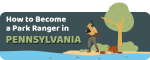 How to Become a Park Ranger in Pennsylvania (Training & Salary Info.)